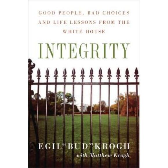 Egil Krogh | Other | Integrity Good People Bad Choices And Life Lessons ...